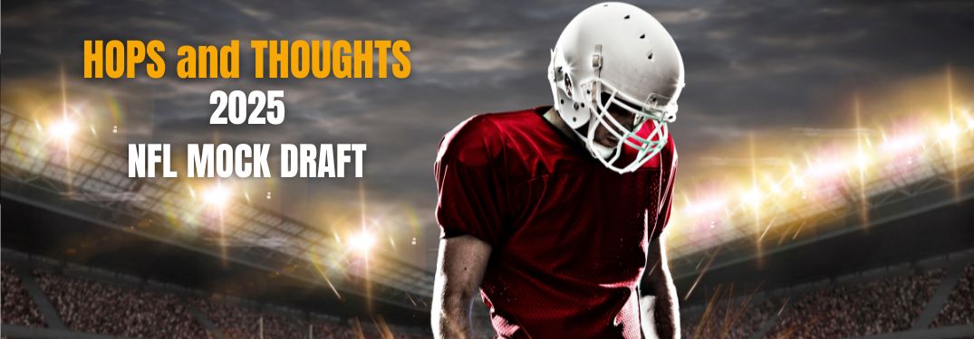 4th Annual Hops and Thoughts 2025 NFL Mock Draft – Hops and Thoughts